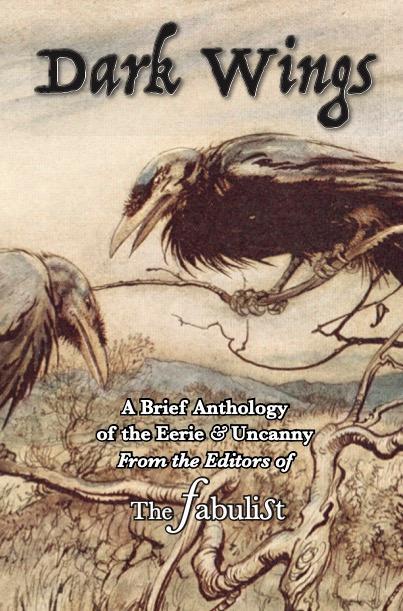 "Dark Wings: A Brief Anthology of the Eerie & Uncanny" > The Fabulist ...